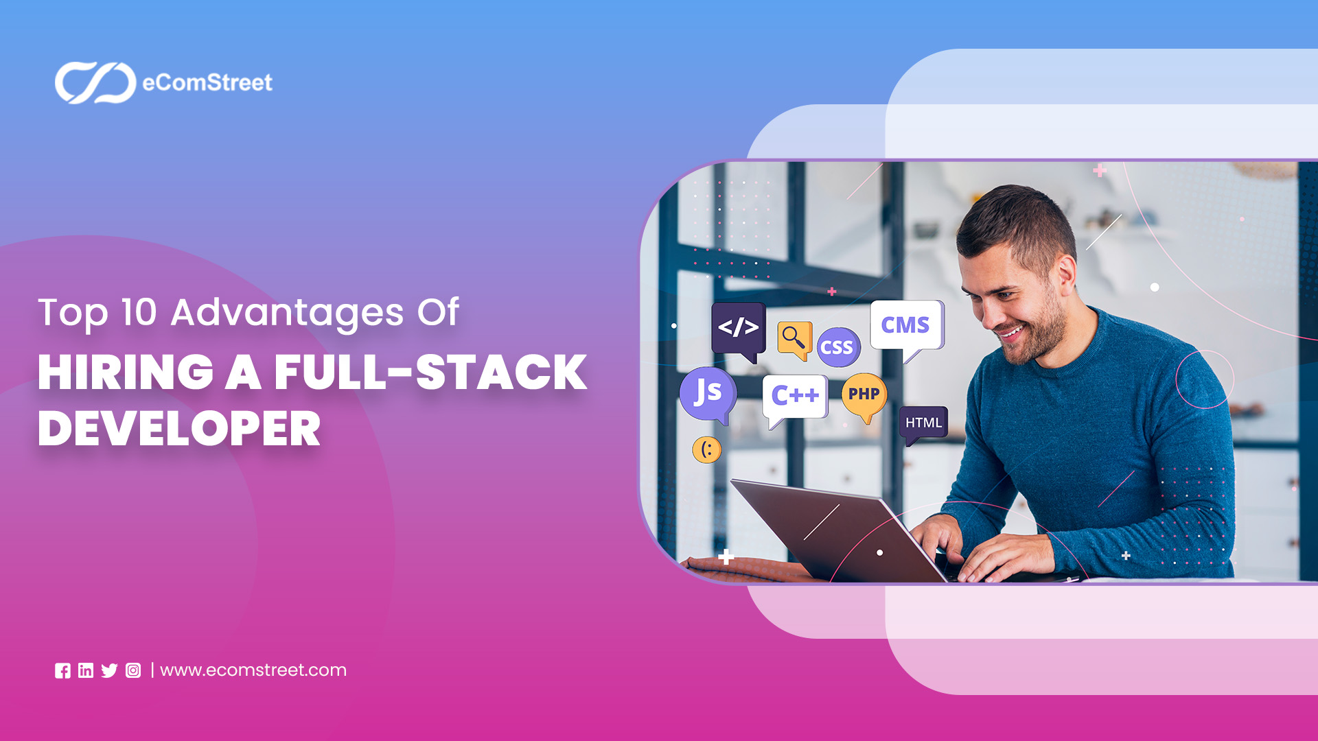 Top 10 Advantages Of Hiring A Full-Stack Developer - eComstreet